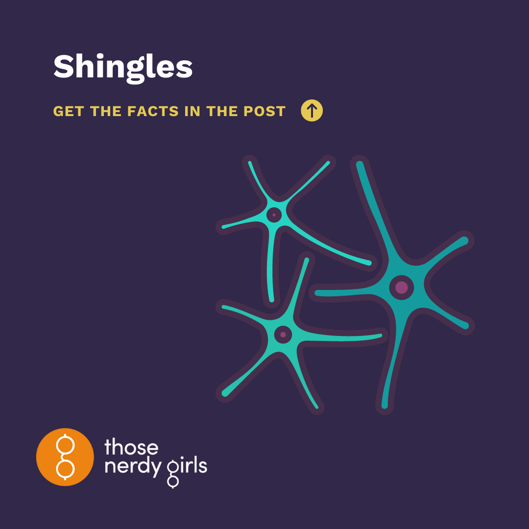 Shingles And The Shingles Vaccine Get The Facts — Those Nerdy Girls
