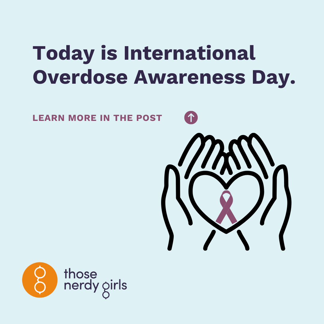 Today Is International Overdose Awareness Day — Those Nerdy Girls