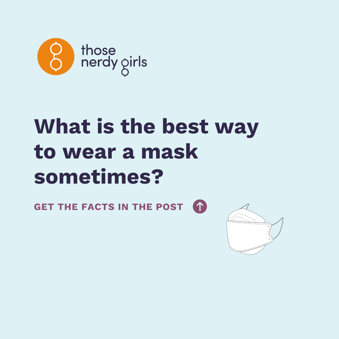 What is the best way to wear a mask sometimes? — Those Nerdy Girls What is the best way to wear a mask sometimes? — Those Nerdy Girls