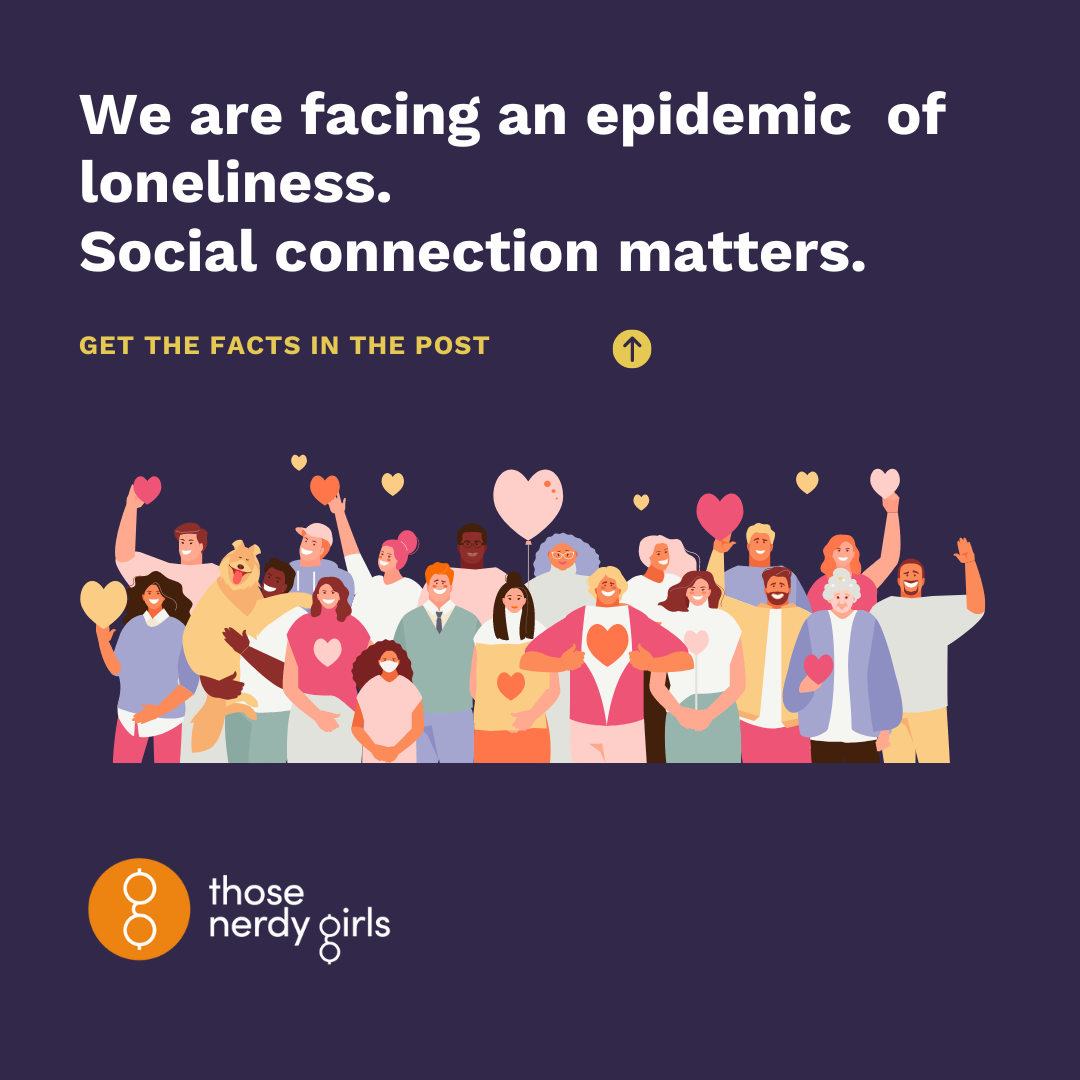 Loneliness is an epidemic… AND Social Connection Matters! — Those Nerdy ...