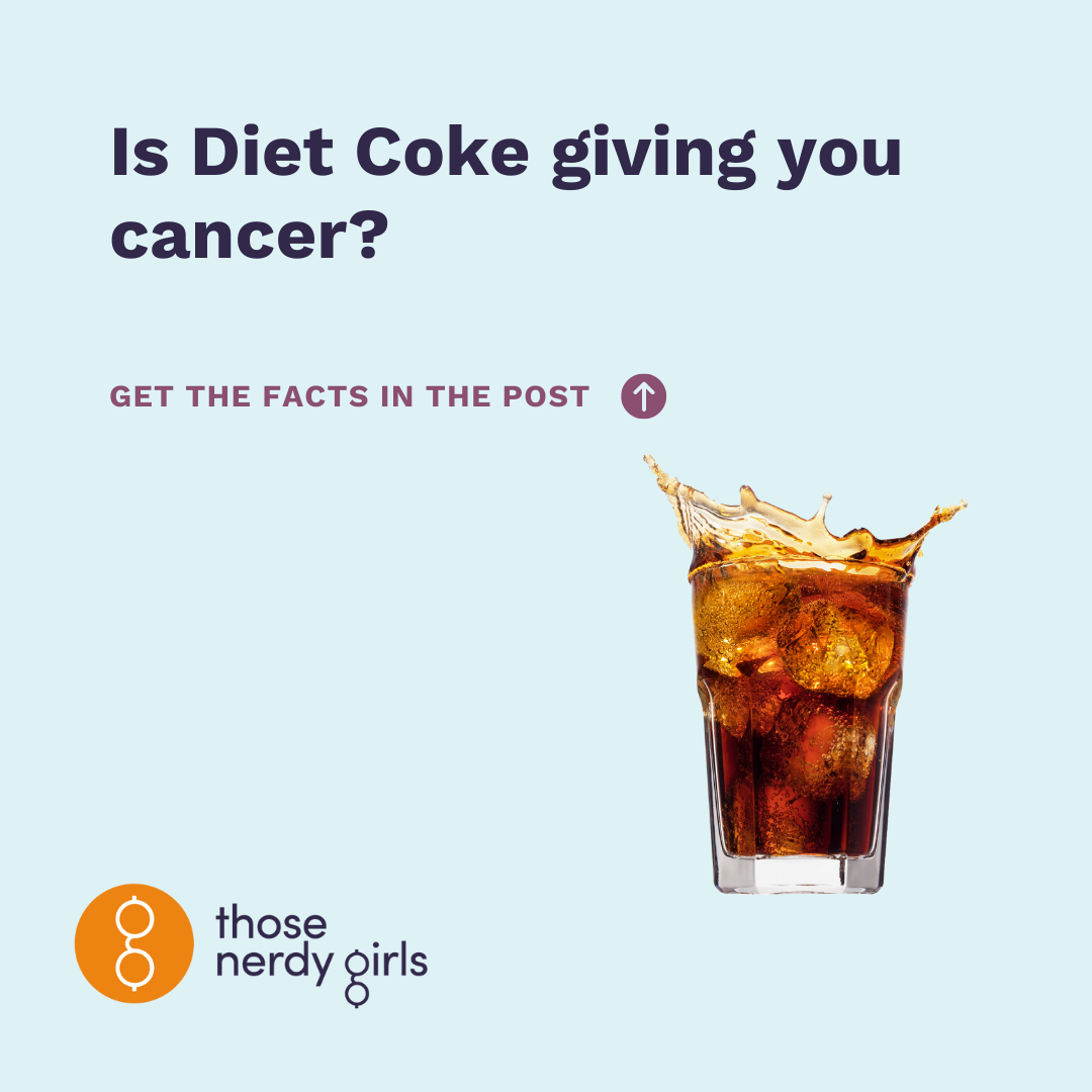 Is Diet Coke giving you cancer? — Those Nerdy Girls