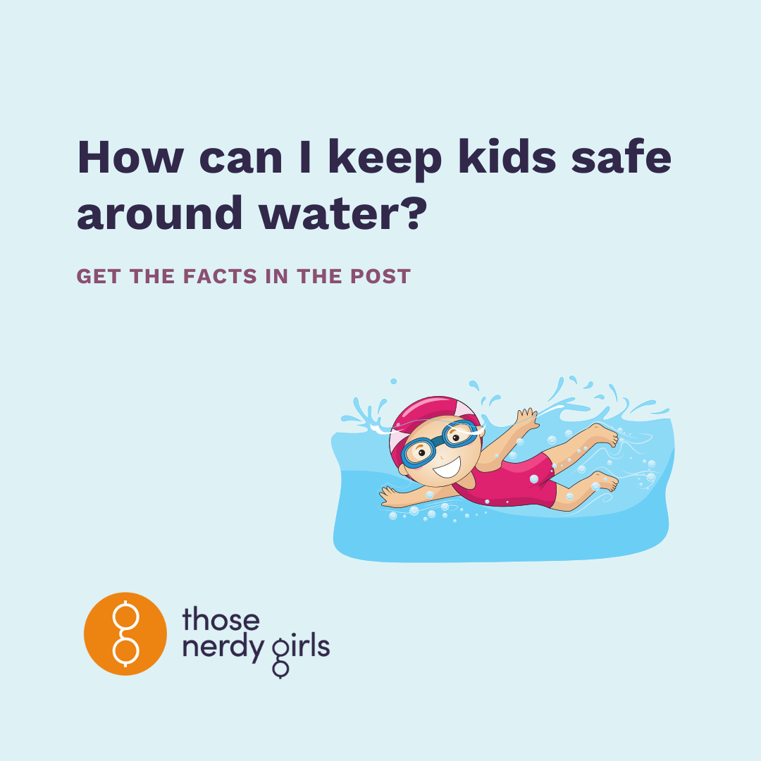 How can I keep kids safe around water? — Those Nerdy Girls How can I keep kids safe around water? — Those Nerdy Girls