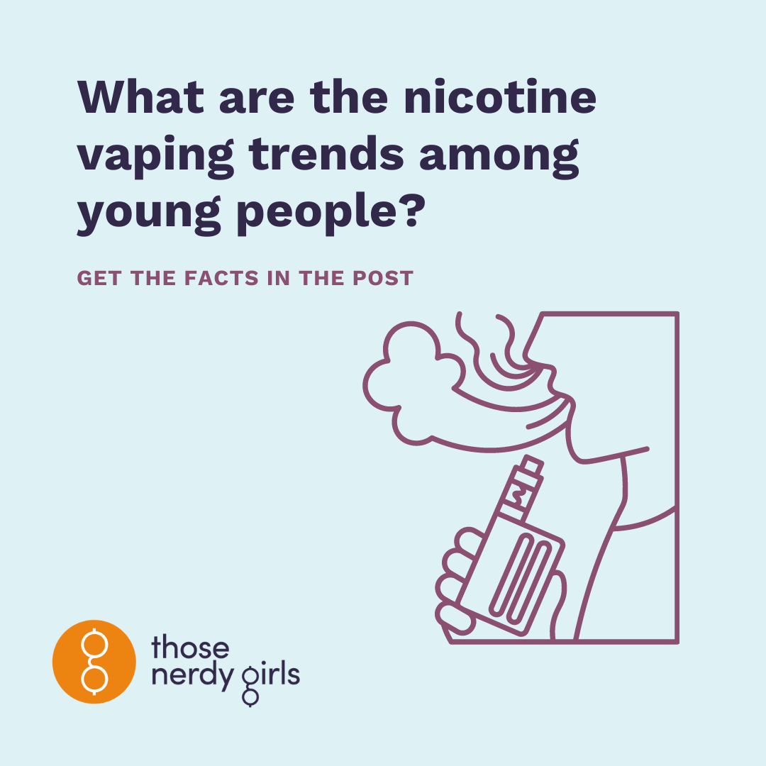 What are the nicotine vaping trends among young people? — Those Nerdy Girls