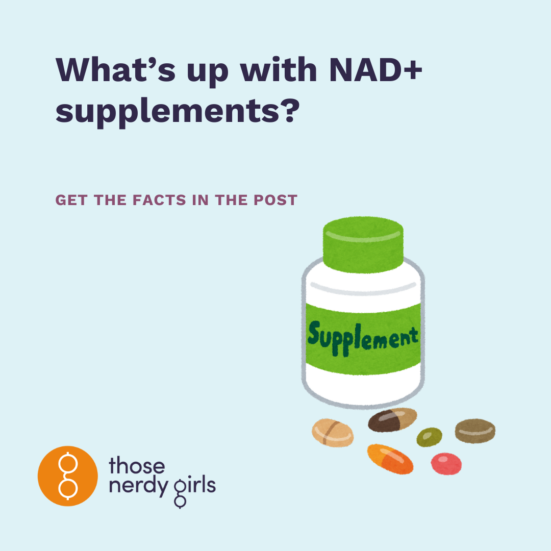 What’s up with NAD+ supplements? — Those Nerdy Girls