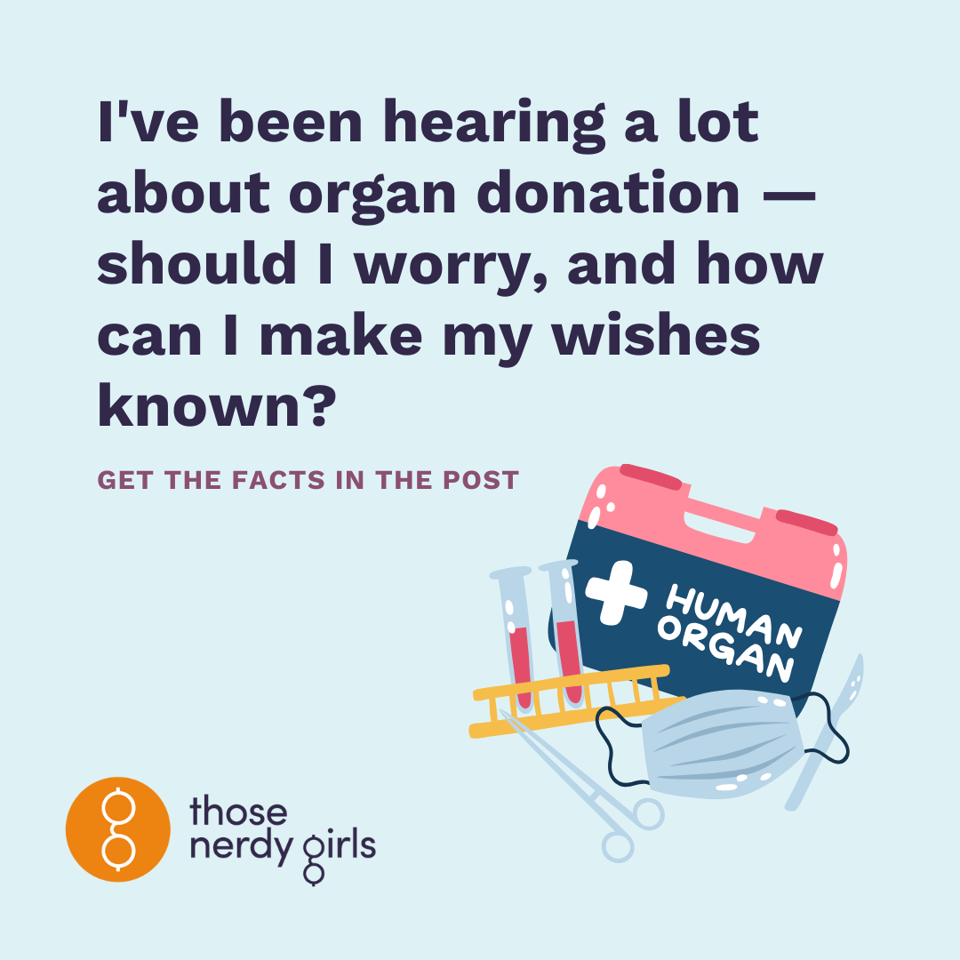 I've been hearing a lot about organ donation — should I worry, and how ...