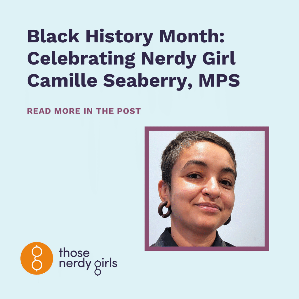 Black History Month: Celebrating Nerdy Girl Camille Seaberry, MPS ...